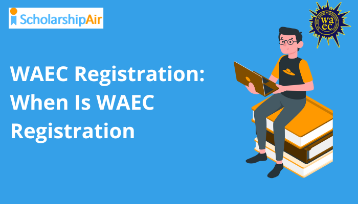WAEC Registration 2023: When Is WAEC Registration? | ScholarshipAir