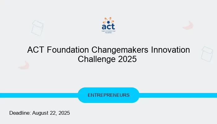 ACT Foundation Changemakers Innovation Challenge 2025 | ScholarshipAir