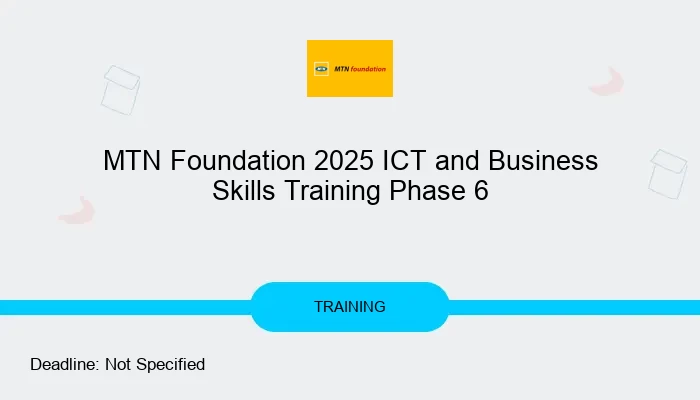 MTN Foundation 2025 ICT and Business Skills Training Phase 6 ...